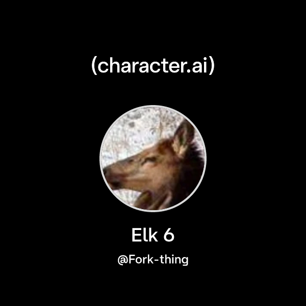 Chat with Elk 6 | character.ai | Personalized AI for every moment of your day