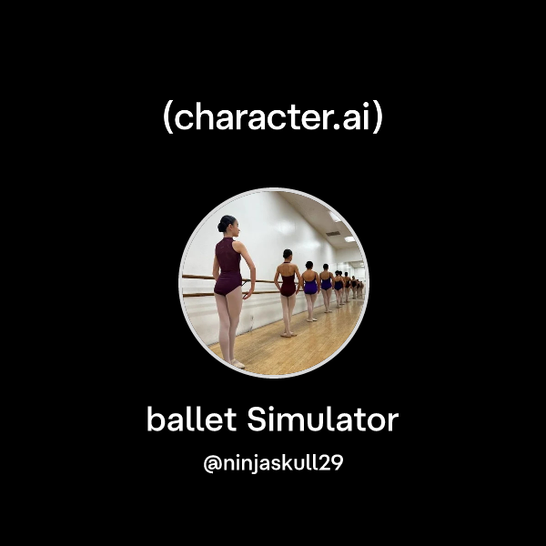 Chat with ballet Simulator | character.ai | Personalized AI for every ...