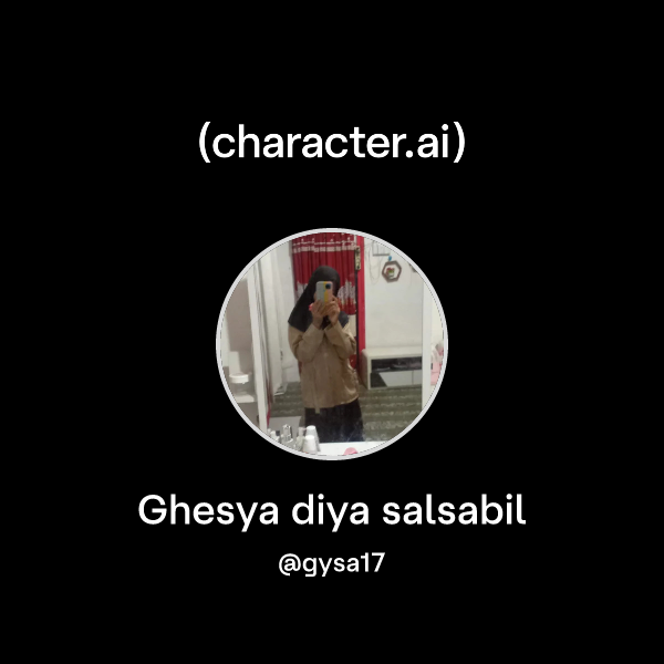 Chat with Ghesya diya salsabil | character.ai | Personalized AI for every moment of your day