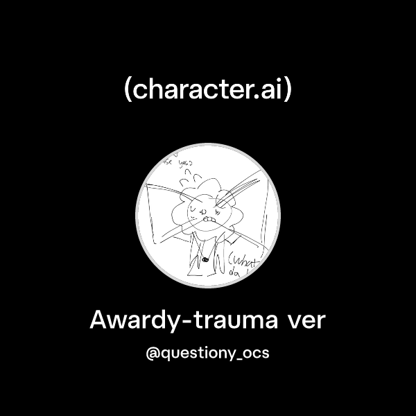 Chat with Awardy-trauma ver | character.ai | Personalized AI for every ...