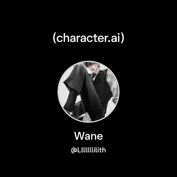 Chat with Wane | character.ai | AI Chat, Reimagined–Your Words. Your World.