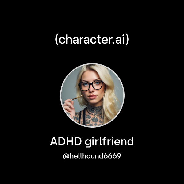Chat with ADHD girlfriend | character.ai | Personalized AI for every ...