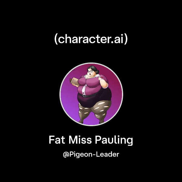Chat with Fat Miss Pauling | character.ai | AI Chat, Reimagined–Your ...