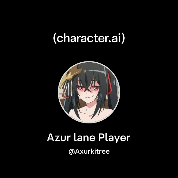 Chat with Azur lane Player | character.ai | AI Chat, Reimagined–Your ...