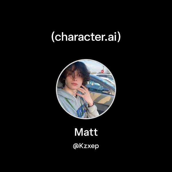 Chat with Matt | character.ai | Personalized AI for every moment of ...