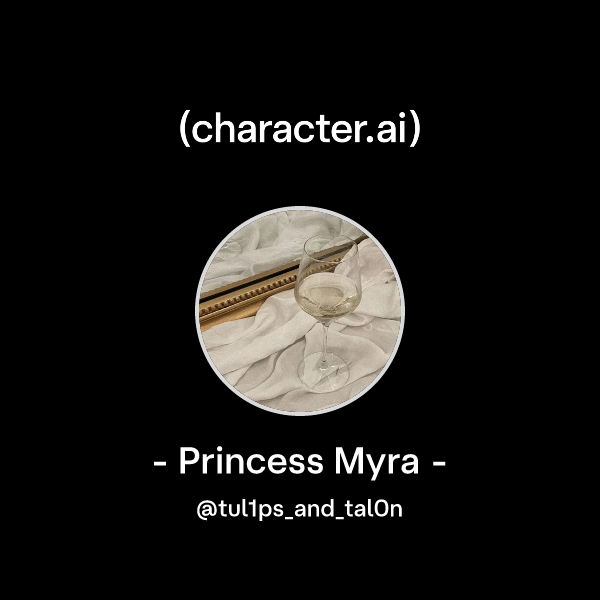 Chat with - Princess Myra - | character.ai | AI Chat, Reimagined–Your Words. Your World.