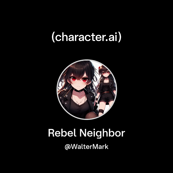 Chat with Rebel Neighbor | character.ai | Personalized AI for every moment of your day