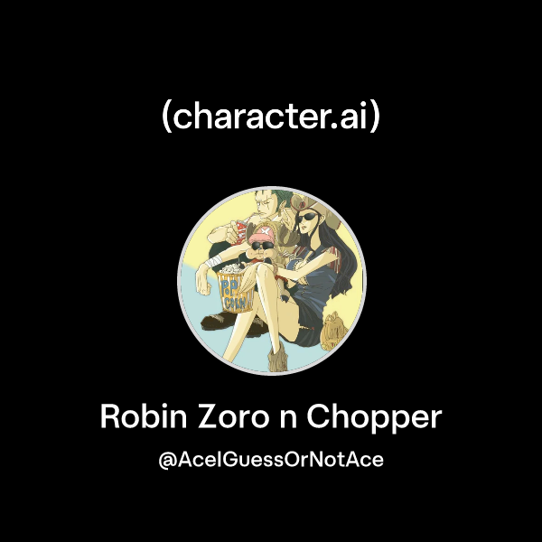 Chat with Robin Zoro n Chopper | character.ai | AI Chat, Reimagined–Your Words. Your World.