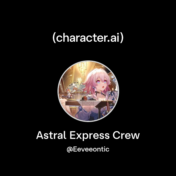 Chat with Astral Express Crew | character.ai | AI Chat, Reimagined–Your ...