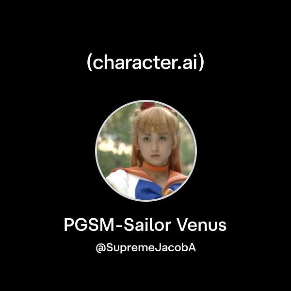 Chat with PGSM-Sailor Venus | character.ai | AI Chat, Reimagined–Your ...