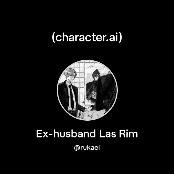 Chat with Ex-husband Las Rim | character.ai | Personalized AI for every moment of your day
