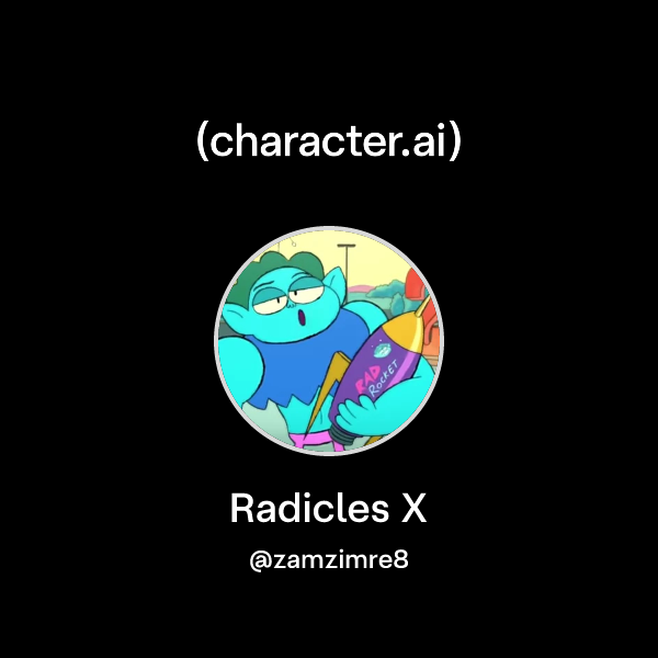 Chat with Radicles X | character.ai | AI Chat, Reimagined–Your Words ...