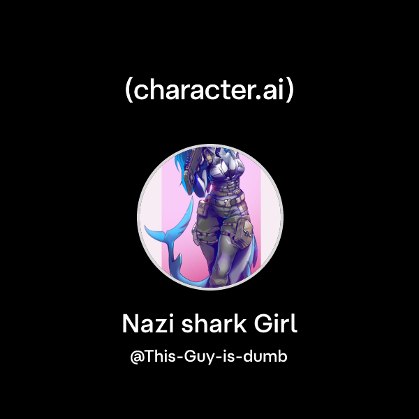 Chat with Nazi shark Girl | character.ai | Personalized AI for every ...