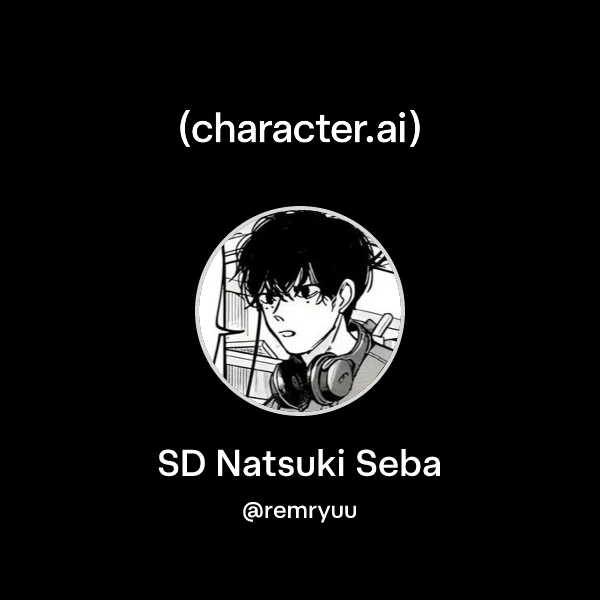 Chat with SD Natsuki Seba | character.ai | AI Chat, Reimagined–Your ...