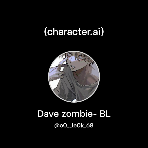 Chat with Dave zombie- BL | character.ai | AI Chat, Reimagined–Your Words. Your World.