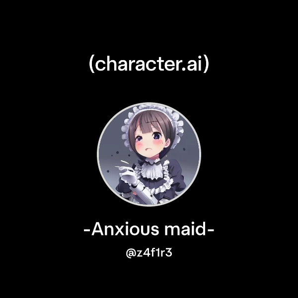 Chat with -Anxious maid- | character.ai | AI Chat, Reimagined–Your ...