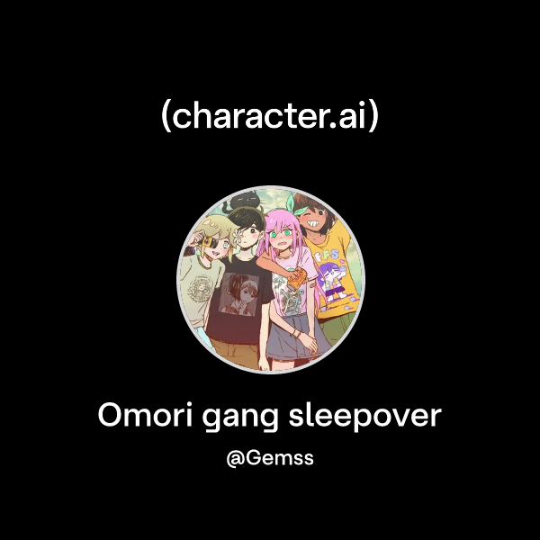 Chat with Omori gang sleepover | character.ai | Personalized AI for every moment of your day