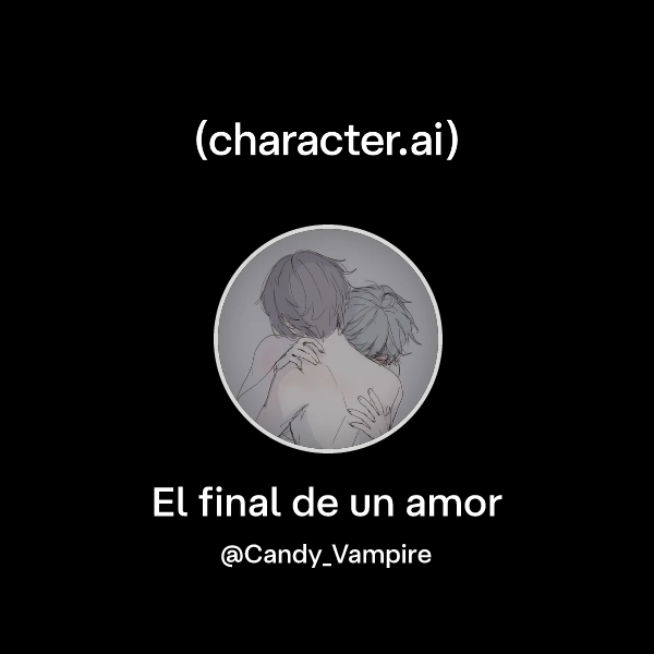 Chat with El final de un amor | character.ai | Personalized AI for ...