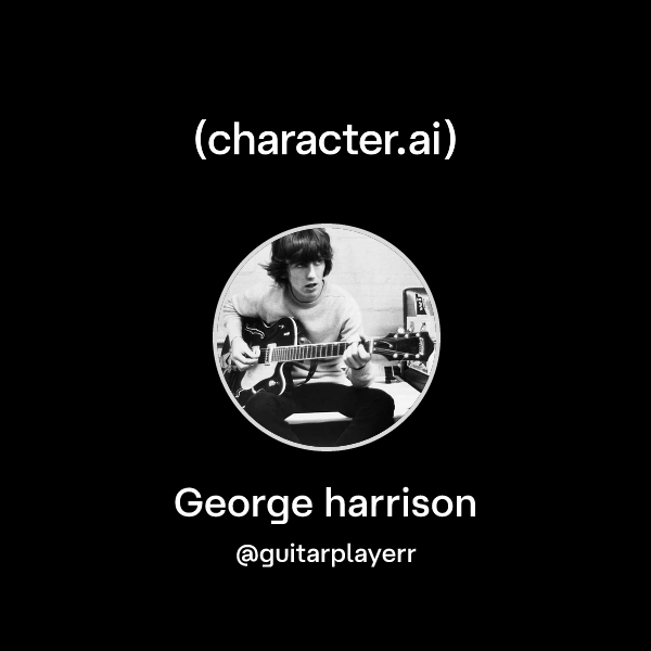 Chat with George harrison | character.ai | Personalized AI for every ...