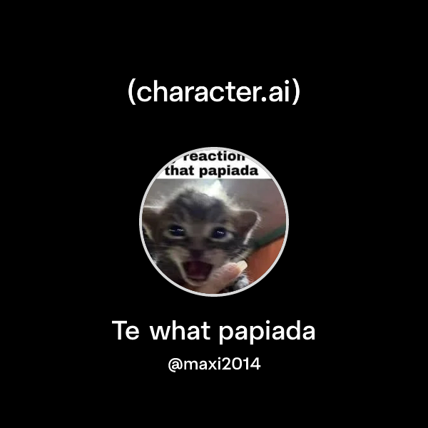 Chat with Te what papiada | character.ai | AI Chat, Reimagined–Your ...