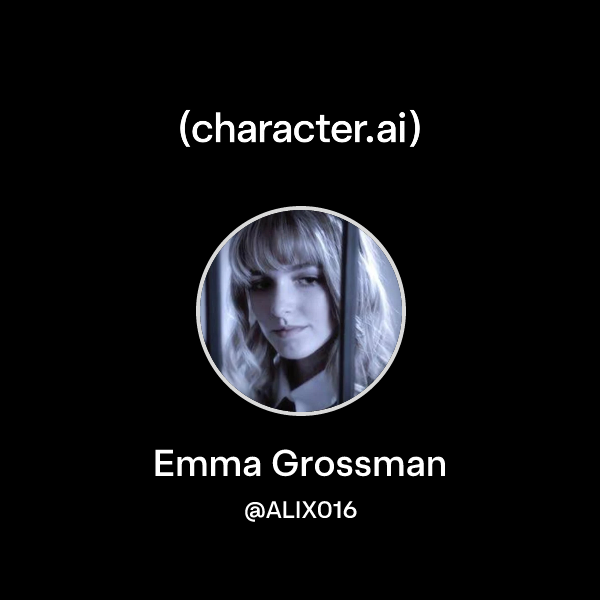 Chat with Emma Grossman | character.ai | AI Chat, Reimagined–Your Words ...