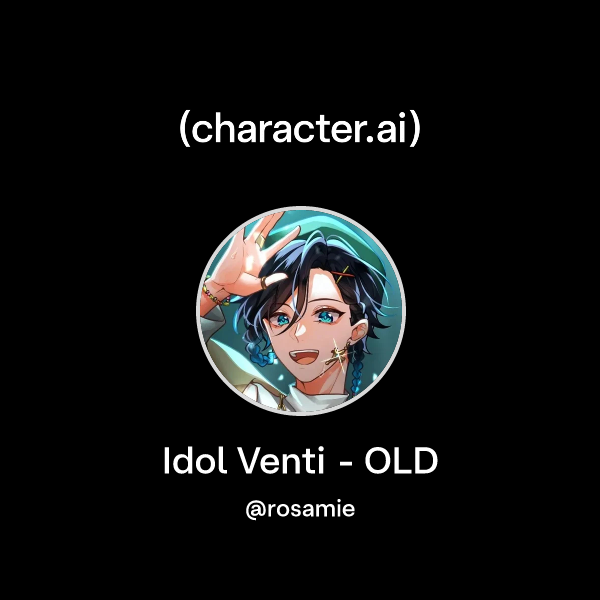 Chat with Idol Venti - OLD | character.ai | AI Chat, Reimagined–Your Words. Your World.