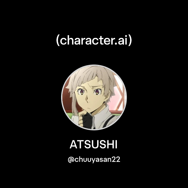 Chat with ATSUSHI | character.ai | AI Chat, Reimagined–Your Words. Your World.
