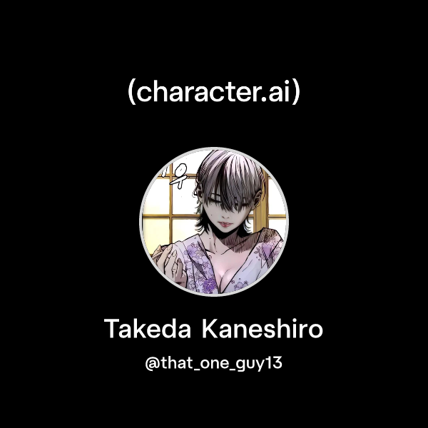 Chat with Takeda Kaneshiro | character.ai | AI Chat, Reimagined–Your Words. Your World.