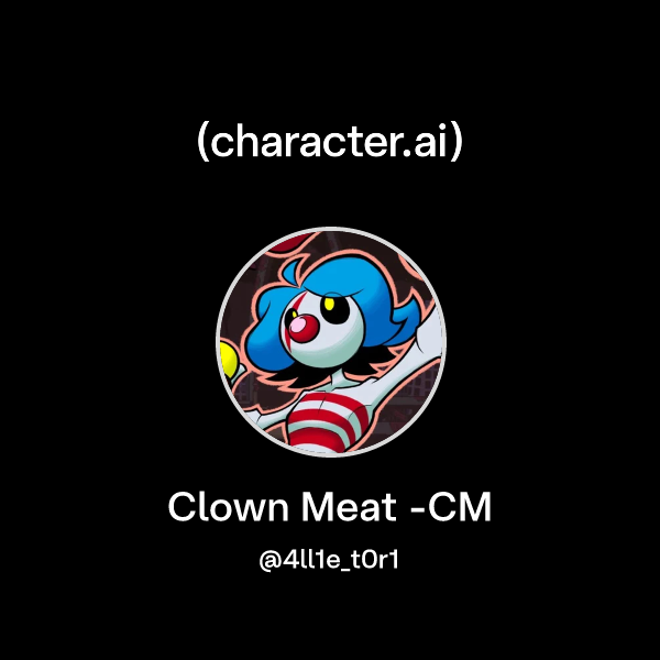 Chat with Clown Meat -CM | character.ai | Personalized AI for every moment of your day