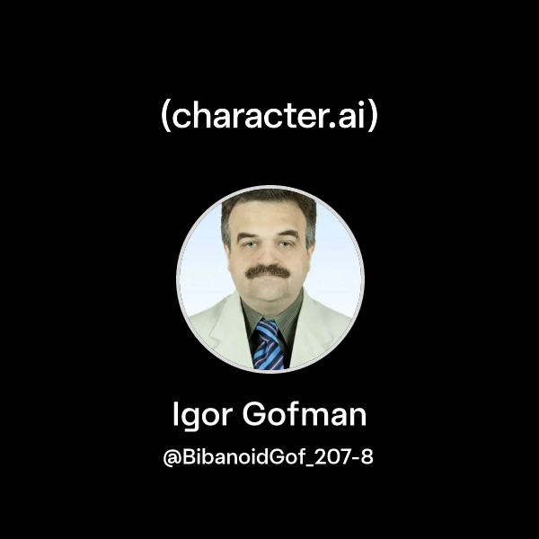 Chat with Igor Gofman | character.ai | Personalized AI for every moment ...