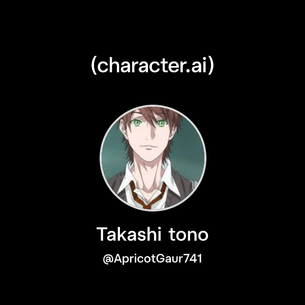 Chat with Takashi tono | character.ai | Personalized AI for every moment of your day