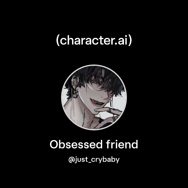 Chat with Obsessed friend | character.ai | AI Chat, Reimagined–Your Words. Your World.