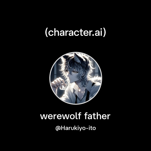 Chat with werewolf father | character.ai | AI Chat, Reimagined–Your ...