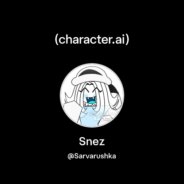 Chat with Snez | character.ai | Personalized AI for every moment of ...