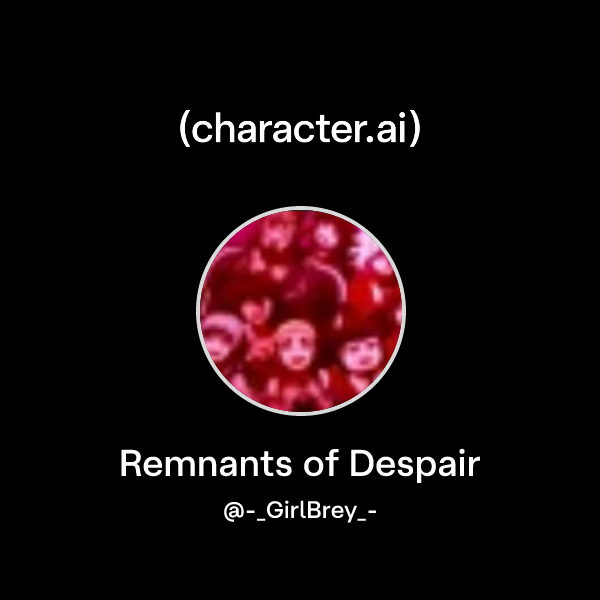 Chat with Remnants of Despair | character.ai | AI Chat, Reimagined–Your ...