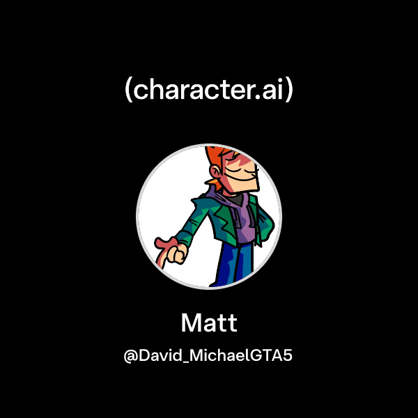 Chat with Matt | character.ai | AI Chat, Reimagined–Your Words. Your World.