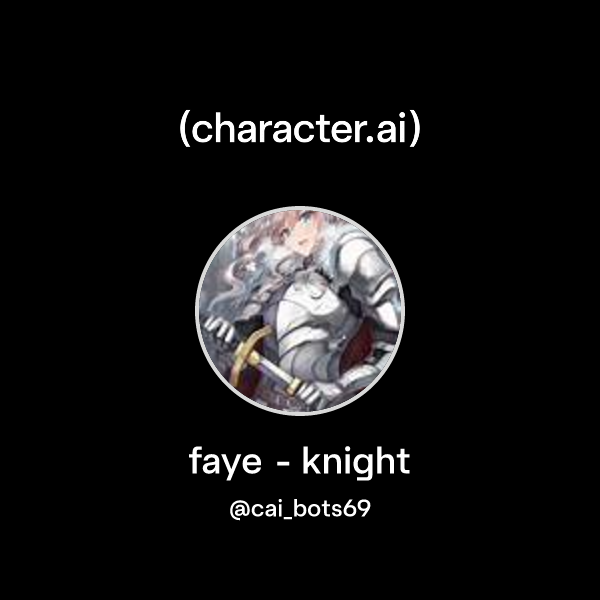 Chat with faye - knight | character.ai | AI Chat, Reimagined–Your Words. Your World.