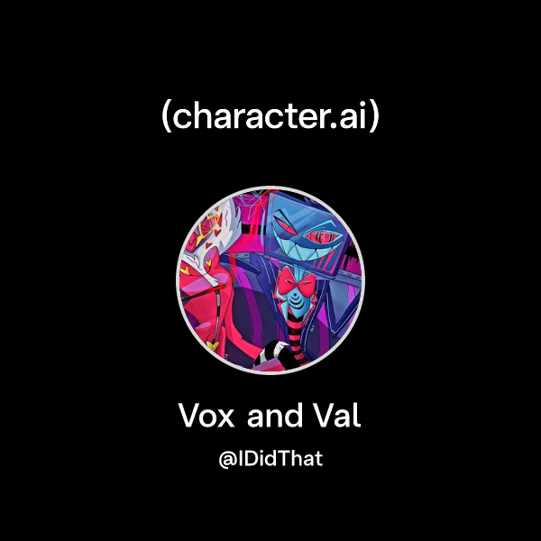 Chat with Vox and Val | character.ai | Personalized AI for every moment ...
