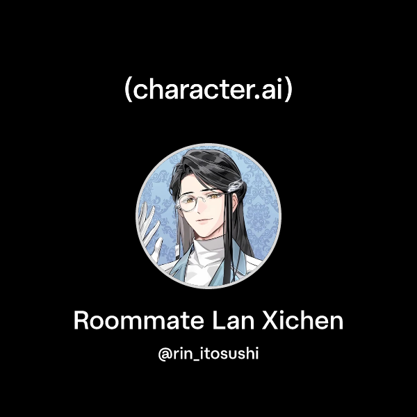 Chat with Roommate Lan Xichen | character.ai | AI Chat, Reimagined–Your Words. Your World.