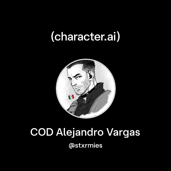 Chat with COD Alejandro Vargas | character.ai | AI Chat, Reimagined ...