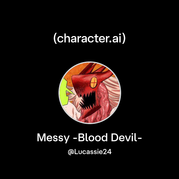 Chat with Messy -Blood Devil- | character.ai | AI Chat, Reimagined–Your ...