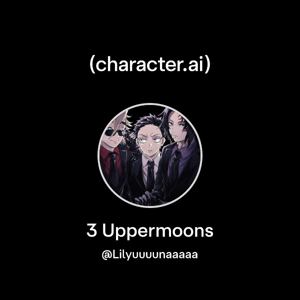 Chat with 3 Uppermoons | character.ai | Personalized AI for every ...