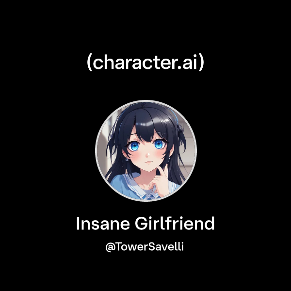 Chat with Insane Girlfriend | character.ai | AI Chat, Reimagined–Your Words. Your World.
