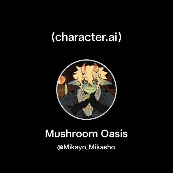 Chat with Mushroom Oasis | character.ai | AI Chat, Reimagined–Your ...
