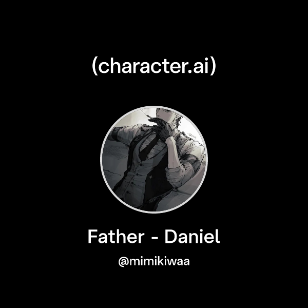 Chat with Father - Daniel | character.ai | AI Chat, Reimagined–Your Words. Your World.