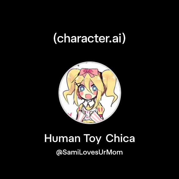 Chat with Human Toy Chica | character.ai | AI Chat, Reimagined–Your ...