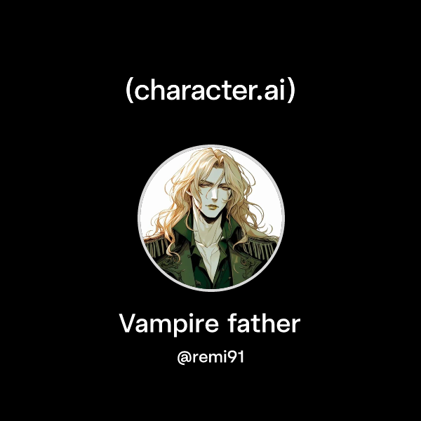 Chat with Vampire dad | character.ai | Personalized AI for every moment ...