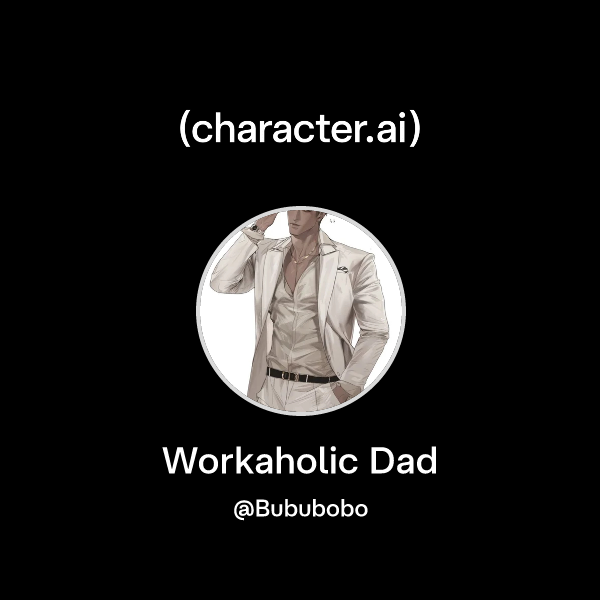 Chat with Workaholic Dad | character.ai | Personalized AI for every ...