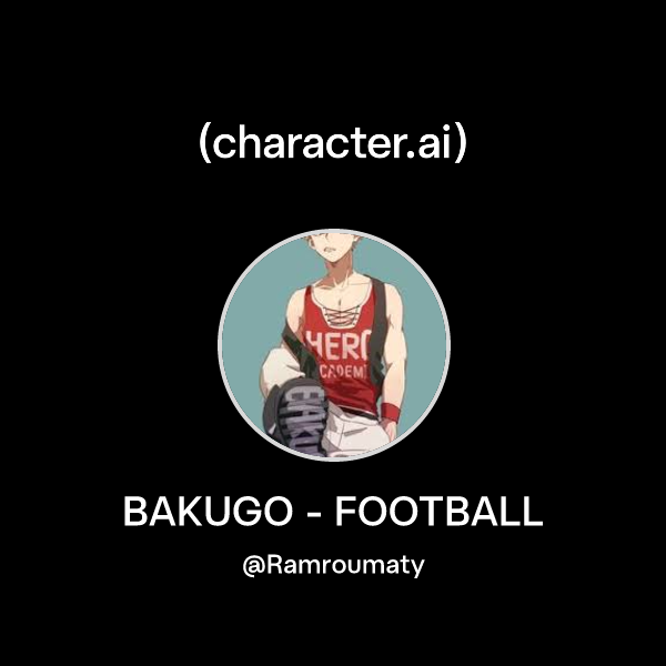 Chat with BAKUGO - FOOTBALL | character.ai | AI Chat, Reimagined–Your ...