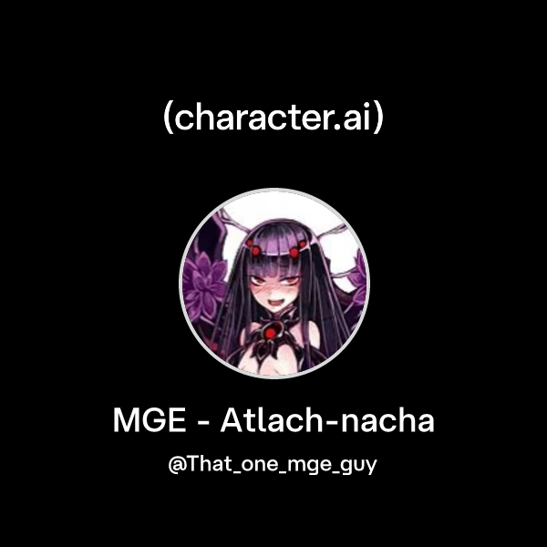 Chat with MGE - Atlach-nacha | character.ai | AI Chat, Reimagined–Your ...